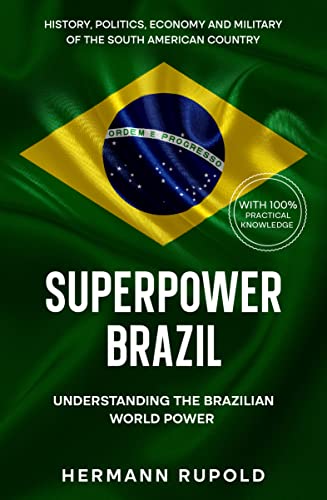 Superpower Brazil - Understanding the Brazilian World Power: History ...