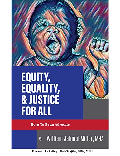 Equity, Equality & Justice For All: Born To Be an Advocate by Wm ...