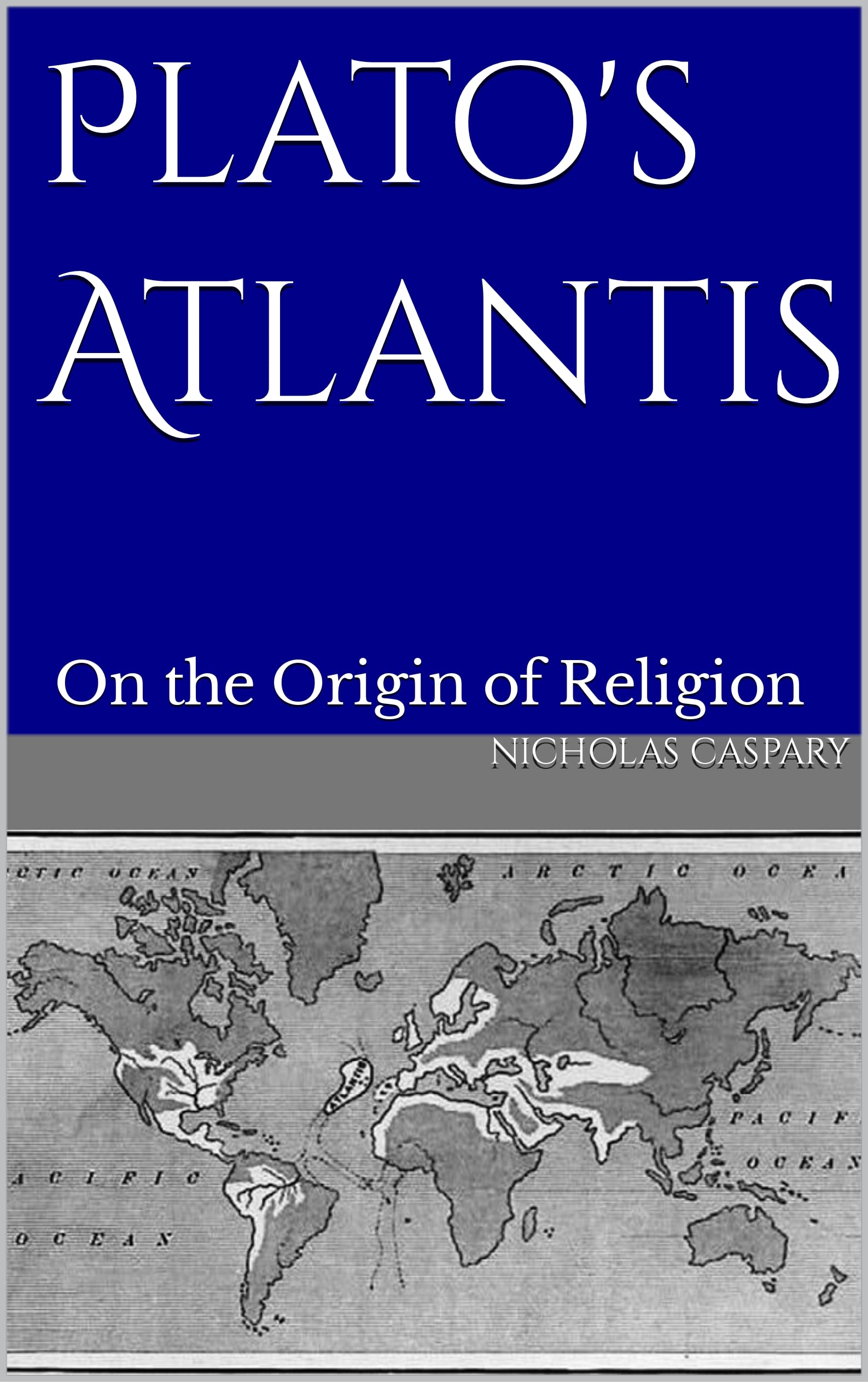 Plato's Atlantis: On the Origin of Religion by Nicholas Caspary | Goodreads