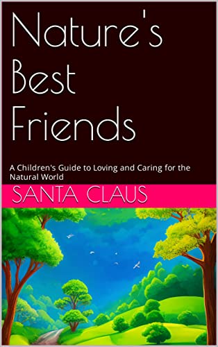 Nature's Best Friends: A Children's Guide to Loving and Caring for the ...