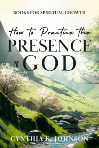 How to Practice the Presence of God: A Guidebook for Knowing God More ...