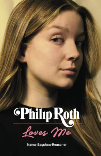 Philip Roth Loves Me by Nancy Bagshaw-Reasoner | Goodreads