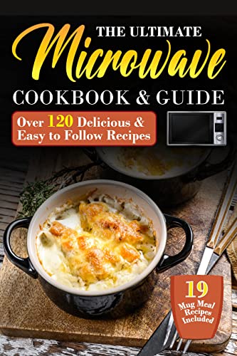 The Ultimate Microwave Cookbook & Guide: The Essential Microwave Recipe ...