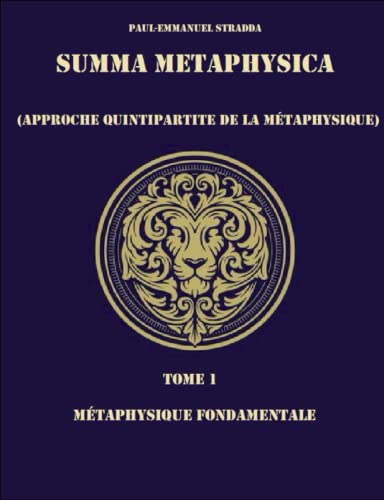 Summa Metaphysica (Approche quintipartite de la métaphysique): Opus 1 ...