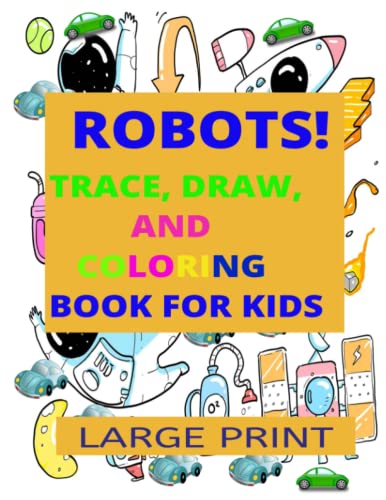 ROBOTS! TRACE,DRAW AND COLORING BOOK FOR KIDS: TRACE, DRAW AND COLORING ...