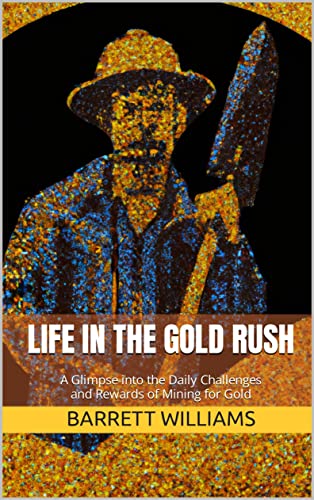 Life in the Gold Rush: A Glimpse into the Daily Challenges and Rewards ...