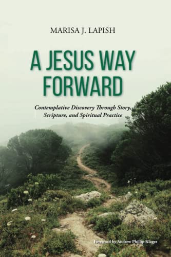 A Jesus Way Forward: Contemplative Discovery Through Story, Scripture ...