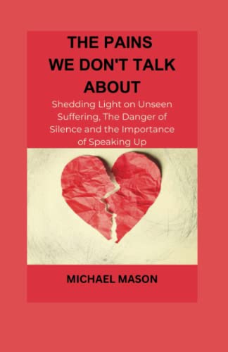 THE PAINS WE DON’T TALK ABOUT: Shedding Light on Unseen Suffering, The ...