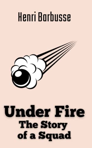 Under Fire: The Story of a Squad: A World War I Historical Fiction ...