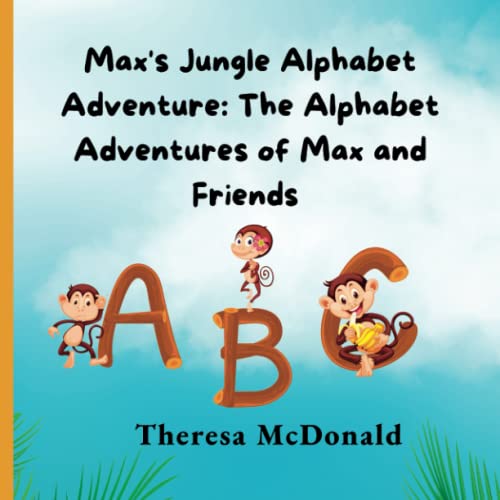 Max's Jungle Alphabet Adventure: The Alphabet Adventures of Max and ...
