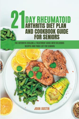 21 Day Rheumatoid Arthritis Diet Plan And Cookbook Guide For Seniors