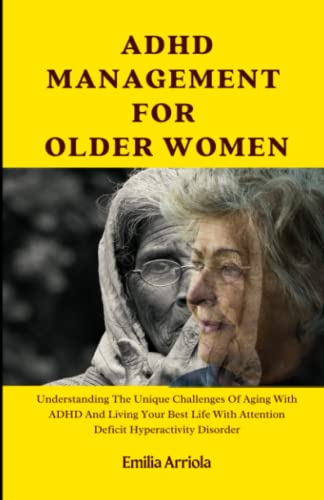 ADHD Management For Older Women: Understanding The Unique Challenges Of Aging With ADHD And ...