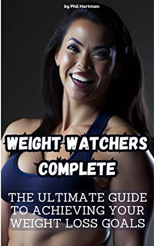 Weight Watchers Complete: The Ultimate Guide to Achieving Your Weight ...