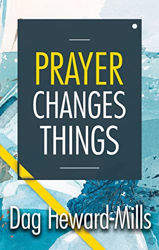Prayer Changes Things by Dag Heward-Mills | Goodreads