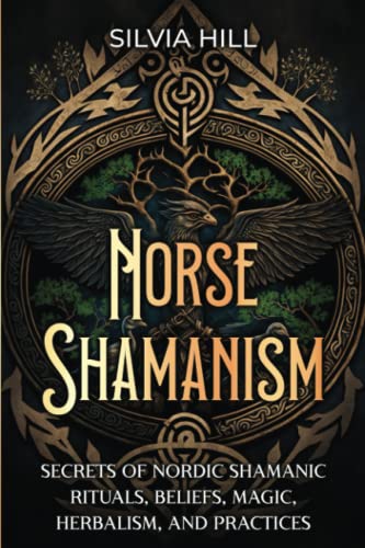 Norse Shamanism: Secrets of Nordic Shamanic Rituals, Beliefs, Magic ...