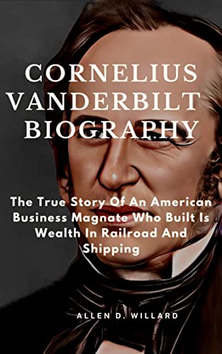 Cornelius Vanderbilt Biography: The True Story Of An American Business ...