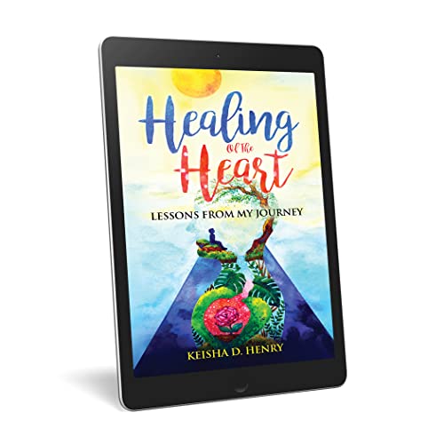 Healing Of The Heart: Lessons from my journey by Keisha Henry | Goodreads