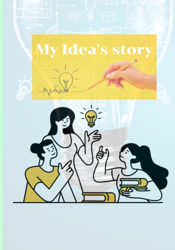 My Idea's story: Bringing Your Ideas to Life: A Creative Journey in ...