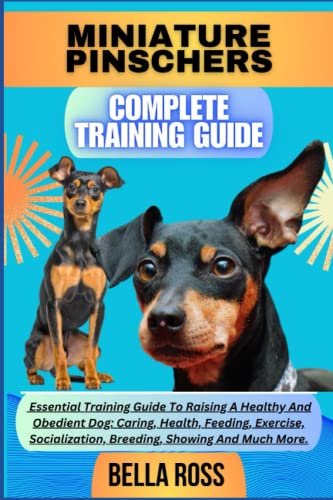 MINIATURE PINSCHERS COMPLETE TRAINING GUIDE: Essential Training Guide ...