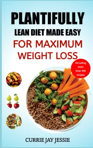 PLANTIFULLY LEAN DIET MADE EASY FOR MAXIMUM WEIGHT LOSS by CURRIE JAY ...