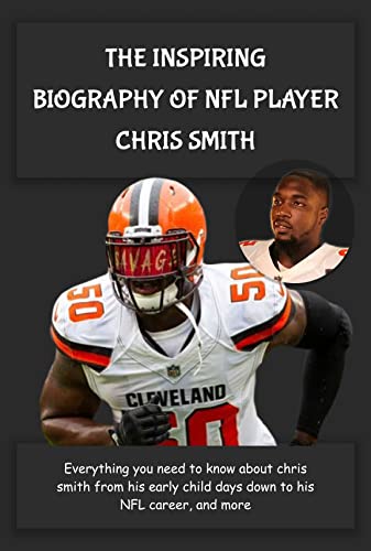 THE INSPIRING BIOGRAPHY OF NFL PLAYER CHRIS SMITH: Everything you need ...