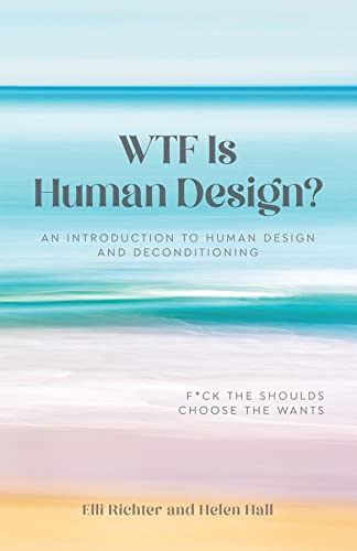 WTF Is Human Design?: An Introduction to Human Design and ...