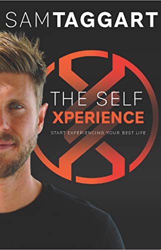 The Self Xperience: Start Experiencing Your Best Life by Sam Taggart ...