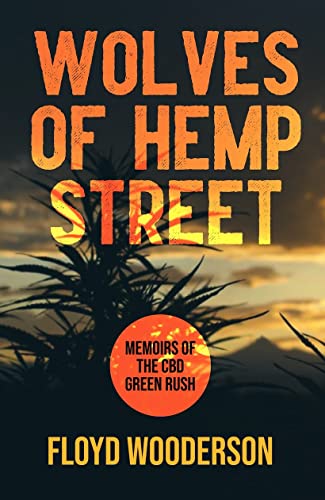 Wolves of Hemp Street: Memoirs of the CBD Green Rush by Alexander J ...