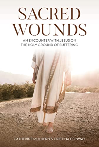 Sacred Wounds: An Encounter with Jesus on the Holy Ground of Suffering ...