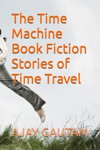 The Time Machine Book Fiction Stories of Time Travel by Ajay Gautam ...