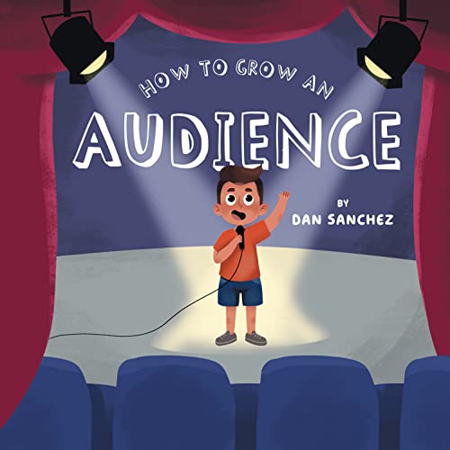 How To Grow an Audience by Dan Sanchez | Goodreads
