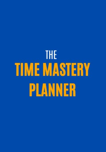 The 3-Month Time Mastery Planner: Master Time Management, Conquer ...