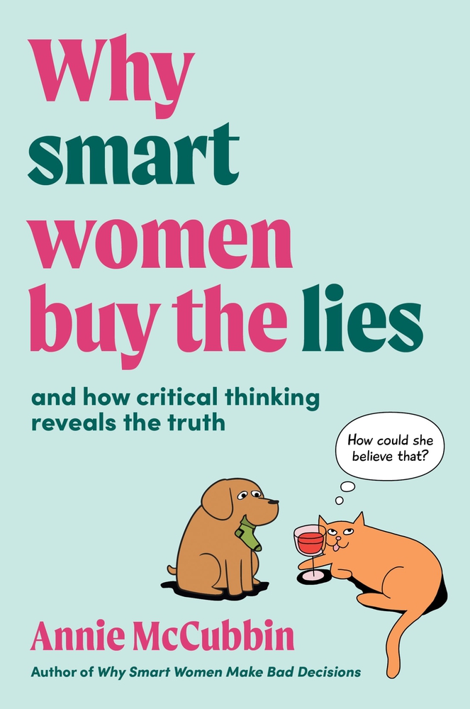 Why smart women buy the lies: And how critical thinking reveals the ...