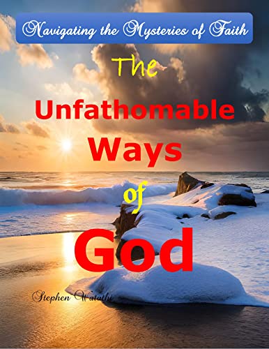 The Unfathomable Ways of God: Navigating the Mysteries of Faith by ...