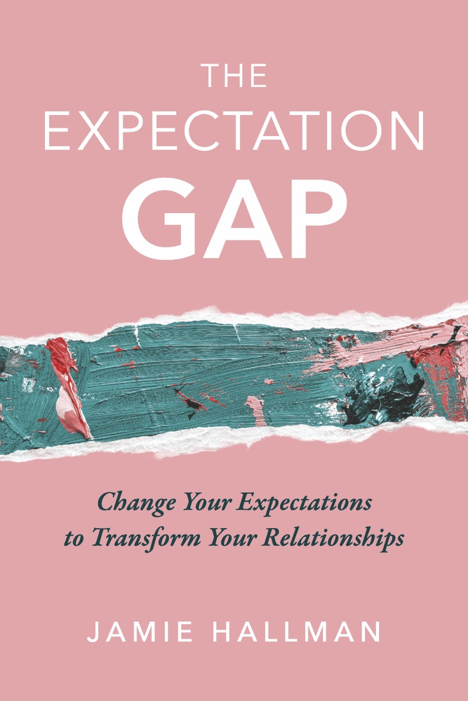 The Expectation Gap: Change Your Expectations to Transform Your ...