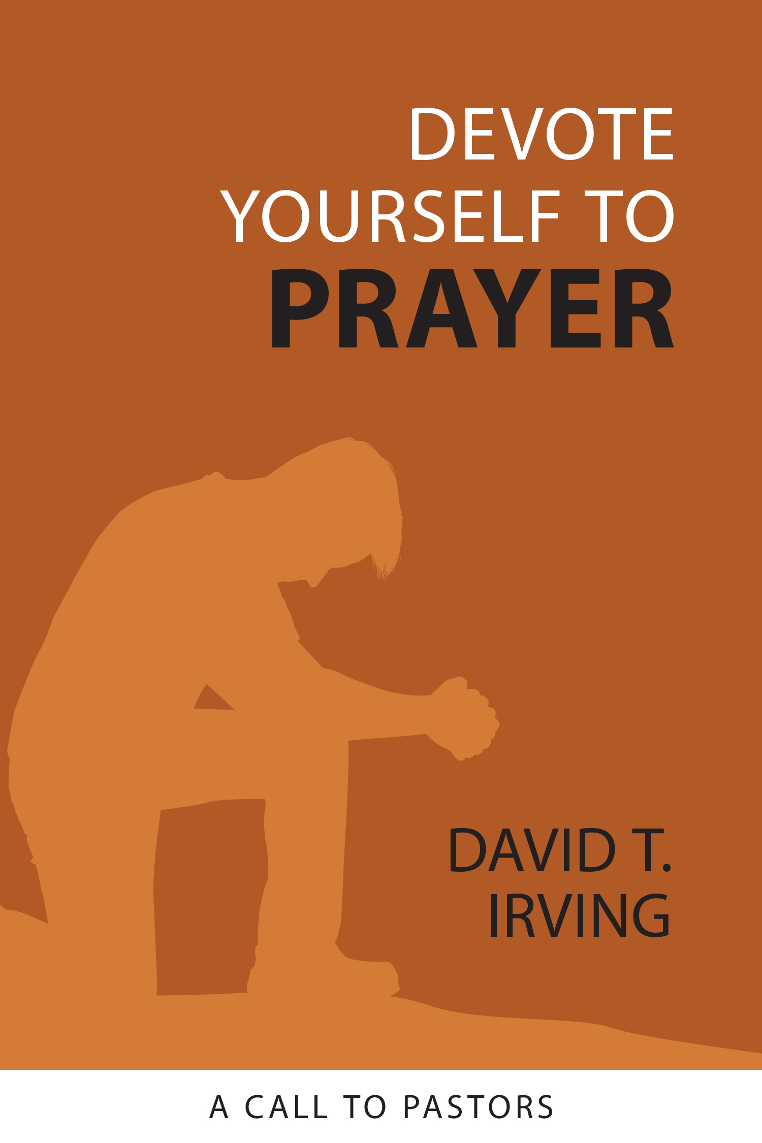 Devote Yourself to Prayer by David T. Irving | Goodreads