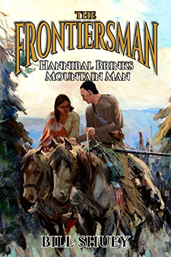 The Frontiersman: Hannibal Brinks - Mountain Man by Bill Shuey | Goodreads