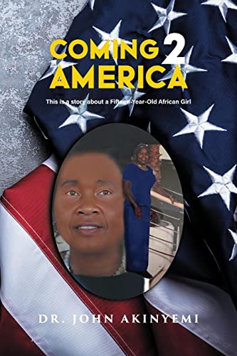 Coming 2 America: This is a Story about a Fifteen-Year-Old African Girl by Dr John Ayoola ...