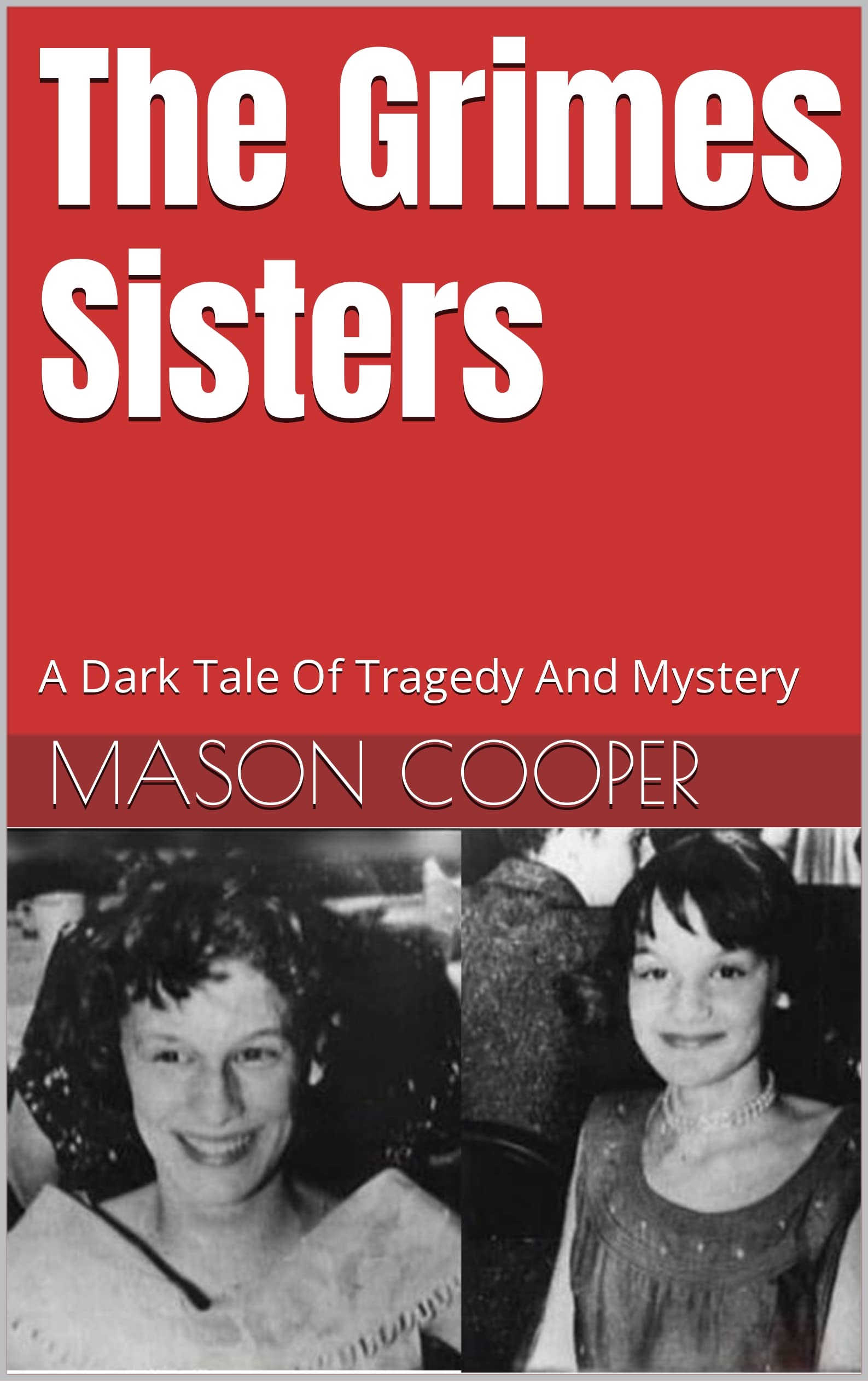 The Grimes Sisters: A Dark Tale Of Tragedy And Mystery by Mason Cooper ...