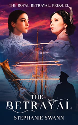 The Betrayal (The Royal Betrayal) by Stephanie Swann | Goodreads