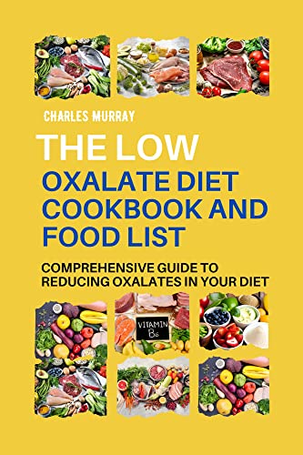 THE LOW OXALATE DIET COOKBOOK AND FOOD LIST: Comprehensive Guide to ...