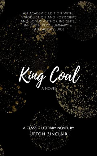 King Coal (Annotated): A Novel by Upton Sinclair | Goodreads