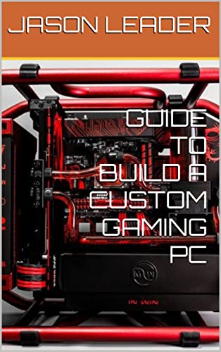 GUIDE TO BUILD A CUSTOM GAMING PC by JASON LEADER | Goodreads