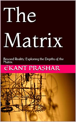 The Matrix: Beyond Reality: Exploring the Depths of the Matrix by The ...