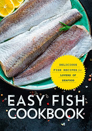 Easy Fish Cookbook: Delicious Fish Recipes for Lovers of Seafood by ...