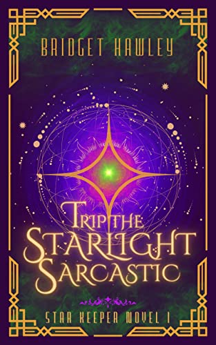 Trip the Starlight Sarcastic (Star Keeper #1) by Bridget Hawley | Goodreads