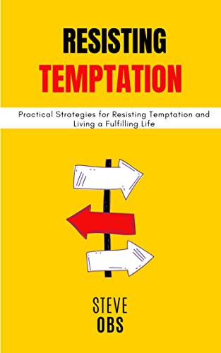 Resisting Temptation : Practical Strategies for Resisting Temptation ...