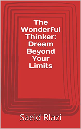 The Wonderful Thinker: Dream Beyond Your Limits by Saeid Riazi | Goodreads