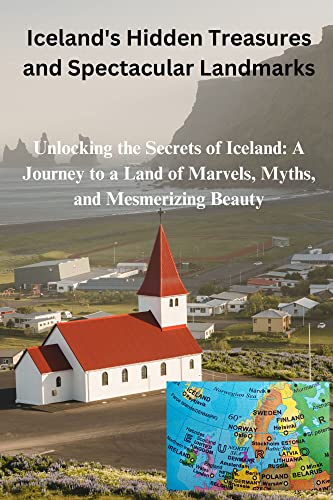 Iceland's Hidden Treasures and Spectacular Landmarks: Unlocking the ...