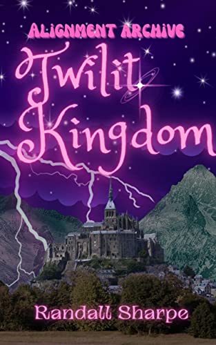 Alignment Archive: Twilit Kingdom by Randall Sharpe | Goodreads